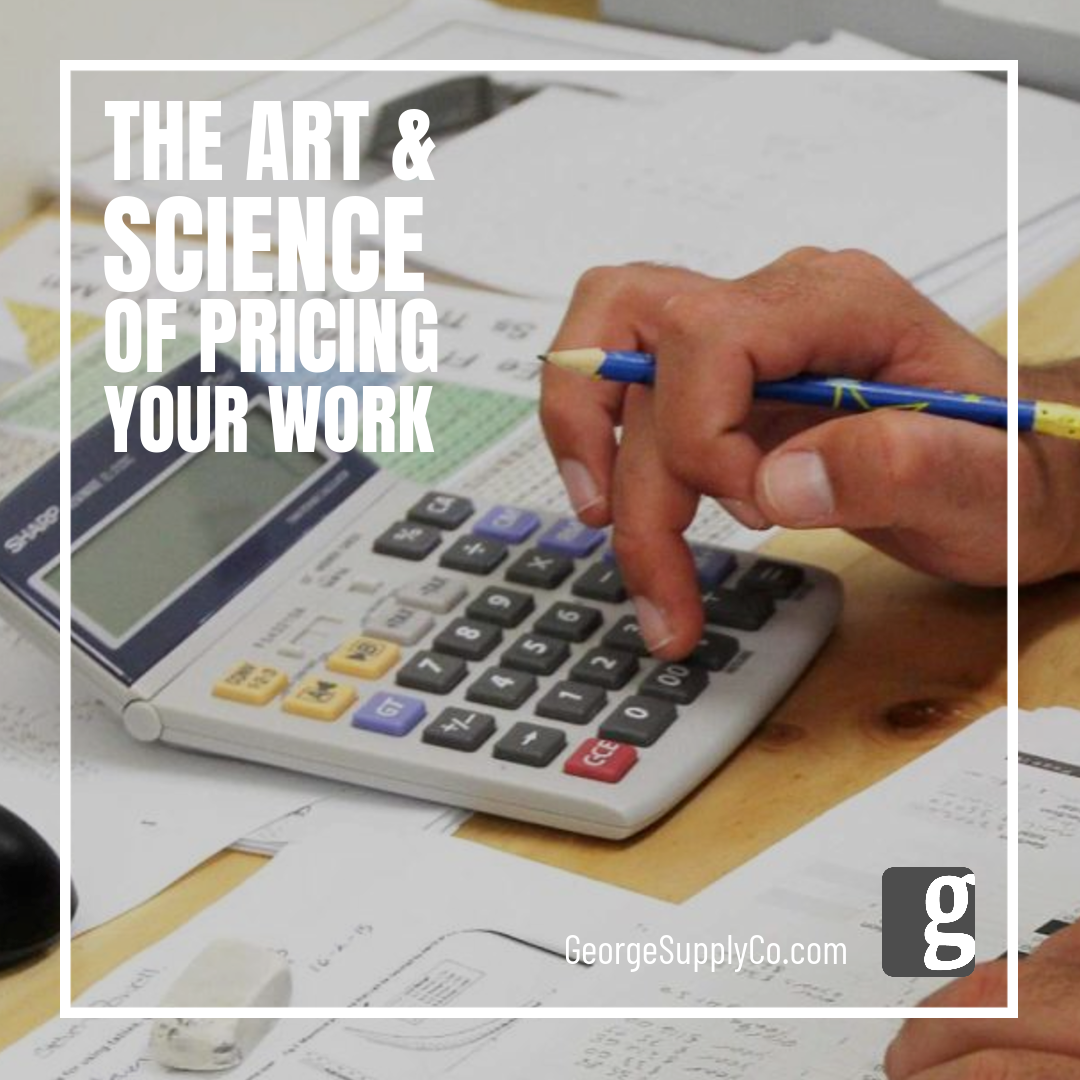The Art & Science of Pricing Your Work – GEORGE SUPPLY CO